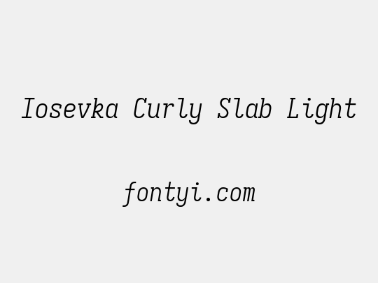 Iosevka Curly Slab Light - 字易网