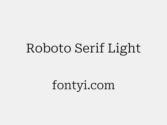 Roboto Serif Light - 字易网
