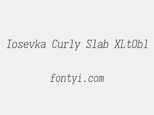 Iosevka Curly Slab XLtObl - 字易网