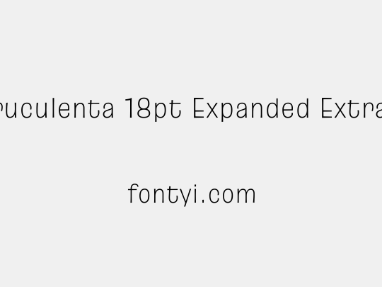 Truculenta 18pt Expanded ExtraLight - 字易网